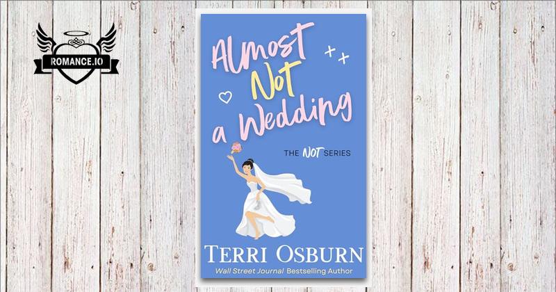 Almost Not a Wedding: A NOT Series Bonus Book by Terri Osburn