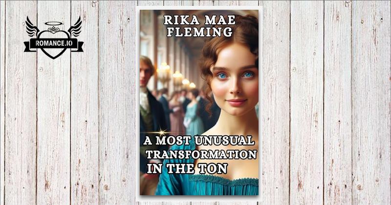 A Most Unusual Transformation in the Ton: A Wallflower 'Makeover' Historical Regency Romance ...