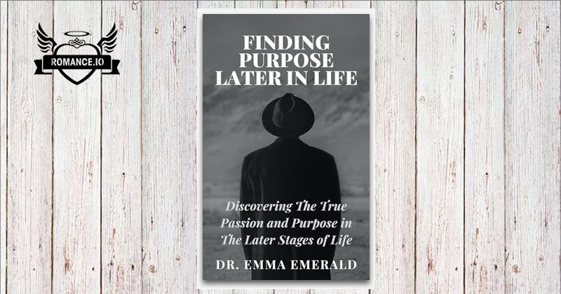 FINDING PURPOSE LATER IN LIFE: DISCOVERING THE TRUE PASSION AND PURPOSE ...