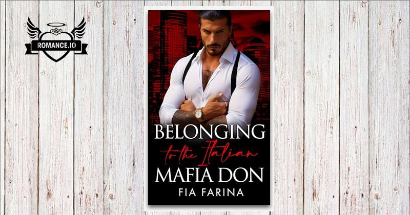 Belonging to the Italian Mafia Don: A Dark Mafia Captive Romance by Fia ...
