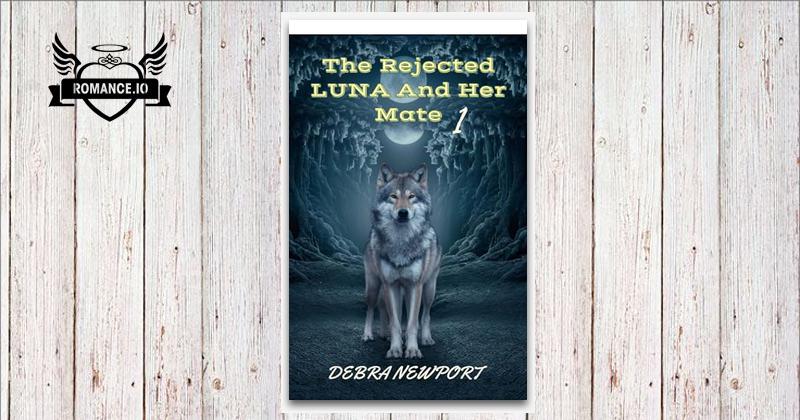 The Rejected Luna And Her Mate: Part 1 by Debra Newport