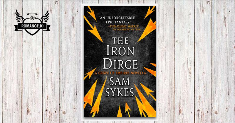 The Iron Dirge (The Grave of Empires) by Sam Sykes