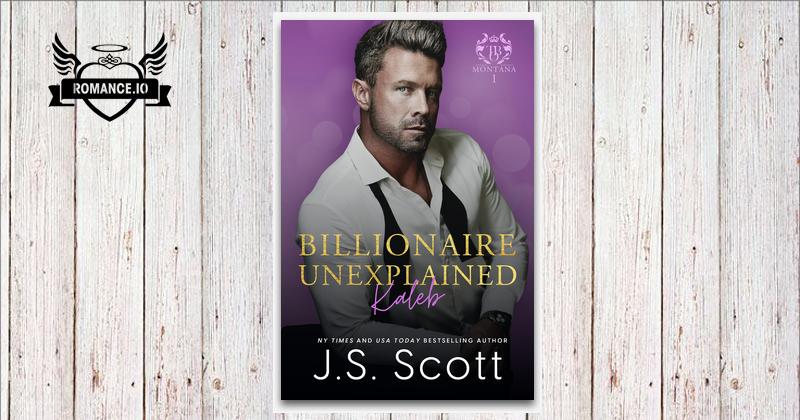 Billionaire Unexplained ~ Kaleb by J. S. Scott