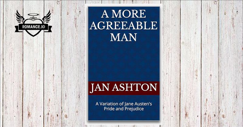 A More Agreeable Man: A Variation of Jane Austen's Pride and Prejudice ...