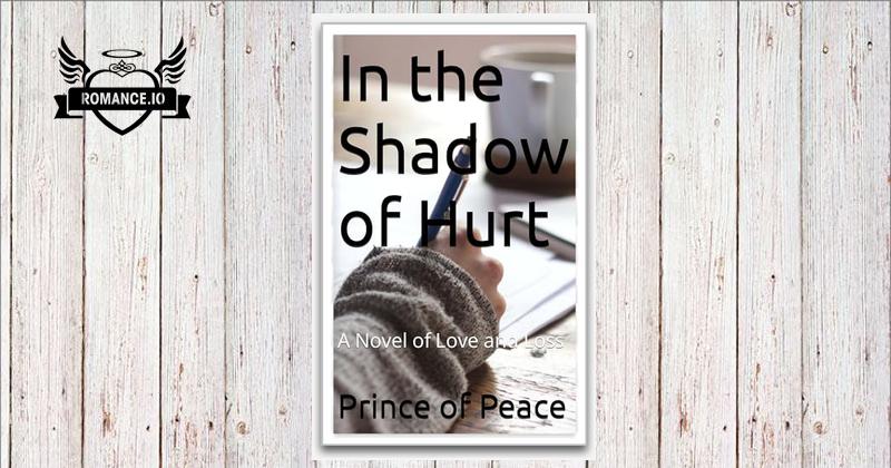 In the Shadow of Hurt: A Novel of Love and Loss by Prince Of Peace