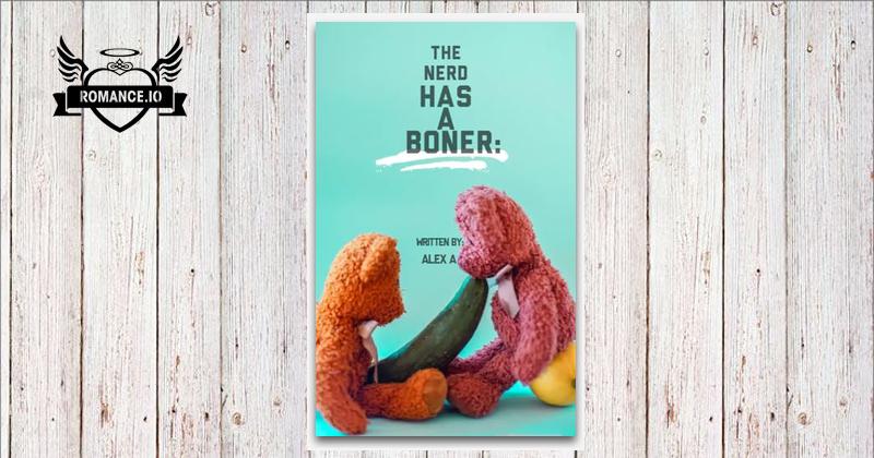 The Nerd Has A Boner By Alex A Shanice Alexander