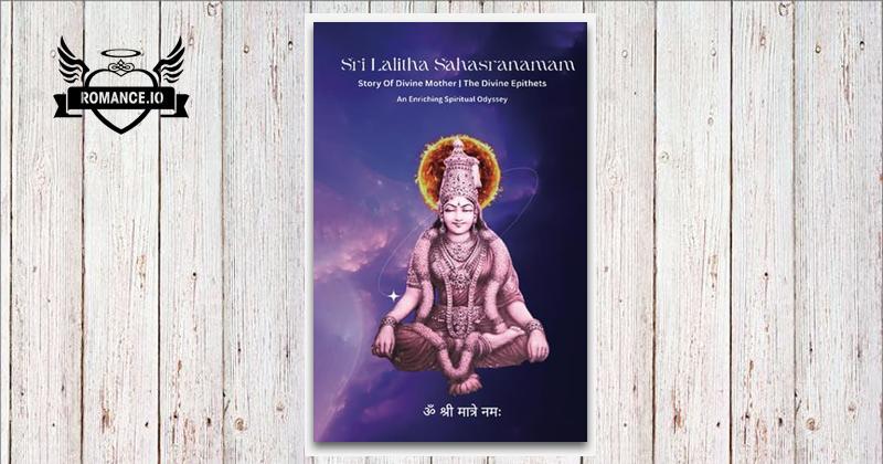Sri Lalitha Sahasranamam: Story Of Divine Mother | The Divine Epithets ...