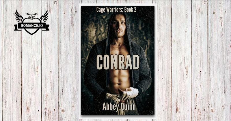 CONRAD: Friends to Lovers, Second Chance, MMA Romance by Abbey Quinn