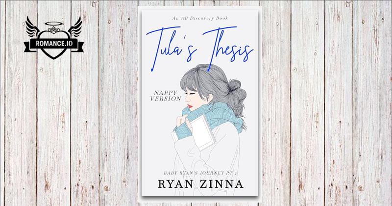 Tula's Thesis: Baby Ryan's Journey Pt2 (Nappy Version): An ABDL tale by Ryan Zinna, Rosalie Bent ...