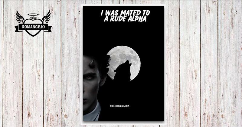 I WAS MATED TO A RUDE ALPHA: A SHIFTER STORY: BETRAYED AND ABUSED AND ...