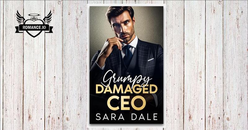 Grumpy Damaged CEO: An Enemies to Lovers, Off-Limits Billionaire ...