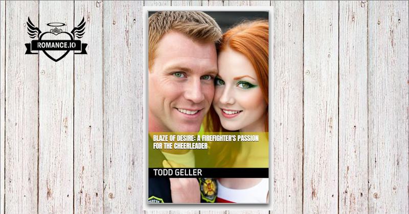 Blaze of Desire: A Firefighter's Passion for the Cheerleader by Todd Geller