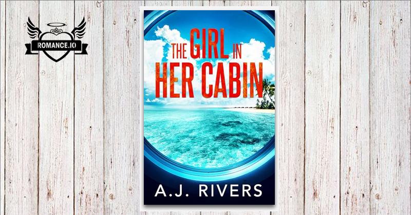The Girl in Her Cabin by A.J. Rivers