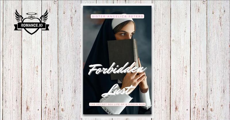 Forbidden Lust: The Secret Sex Life of a Virgin Nun by Sister Angelica ...