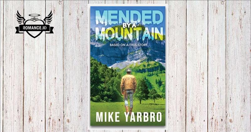 Mended by A Mountain: Based on a True Story by Mike Yarbro