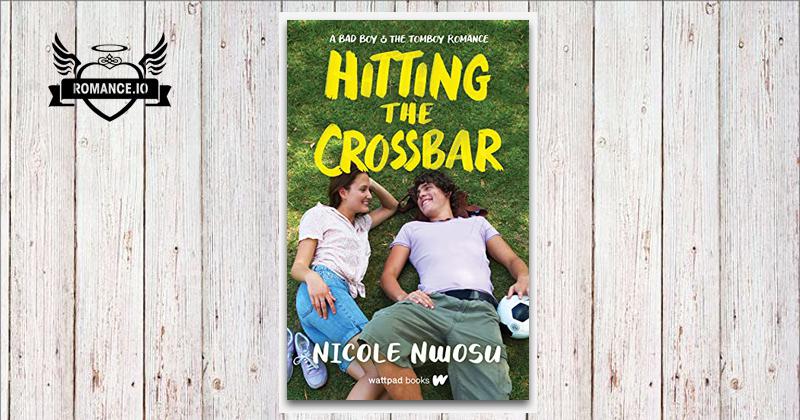Hitting the Crossbar: A Bad Boy and the Tomboy Romance by Nicole Nwosu