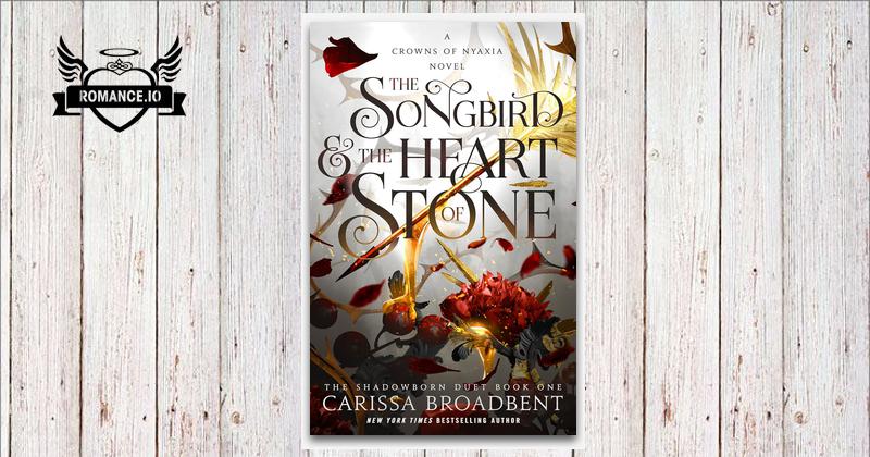 The Songbird & the Heart of Stone by Carissa Broadbent