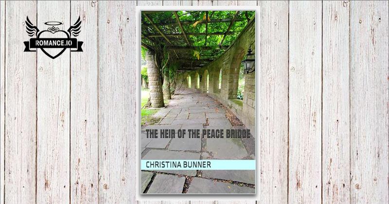 The Heir of the Peace Bridge by Christina Bunner