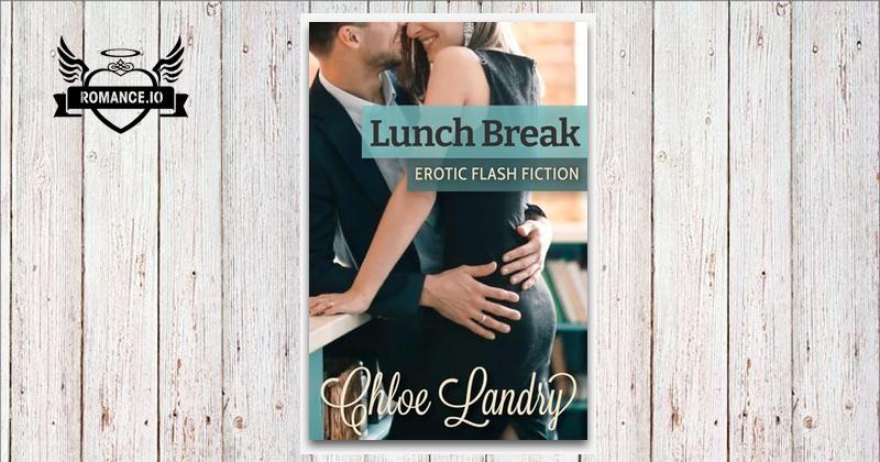 Lunch Break: Erotic Flash Fiction by Chloe Landry