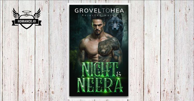 Night and Neera: A Rejected Mate Story by GroveltoHEA