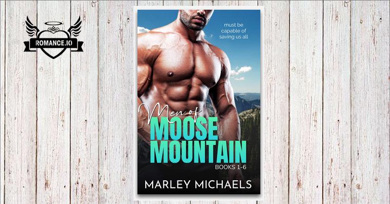Men of Moose Mountain: Series Boxed Set by Marley Michaels