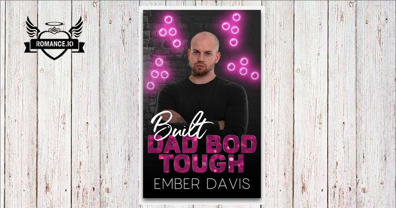 Built Dad Bod Tough: Dad Bod Series - Men Built For Comfort by Ember Davis