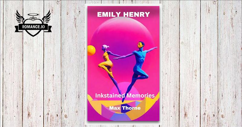 EMILY HENRY : Inkstained Memories by Max Thorne