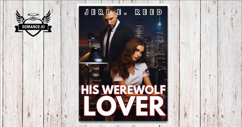 HIS WEREWOLF LOVER: An MM+ Omegaverse by Jeri E. Reed