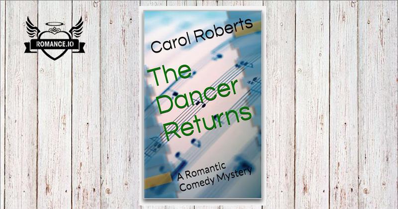 The Dancer Returns: A Romantic Comedy Mystery by Carol Roberts