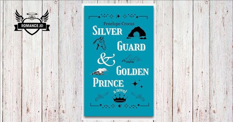 Silver Guard & Golden Prince: A Novel by Penelope Crocus