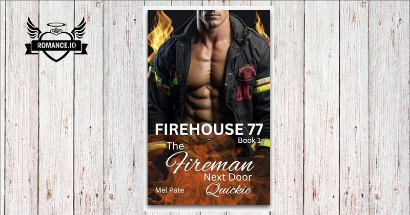 The Fireman Next Door: Firehouse 77 Book 1 by Mel Pate