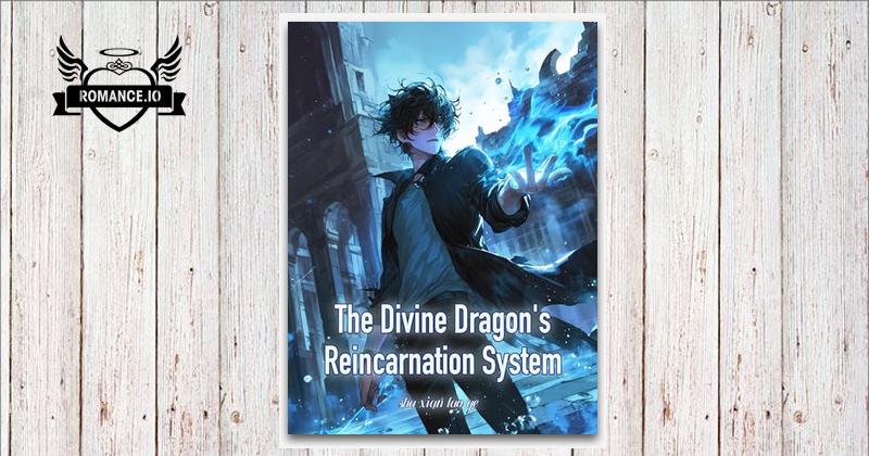 The Divine Dragon's Reincarnation System: Urban Fantasy Harem ...