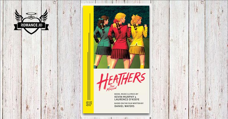 Heathers the Musical by Laurence O'Keefe, Kevin Murphy