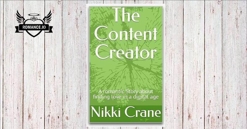 The Content Creator: A romantic Story about finding love in a digital ...