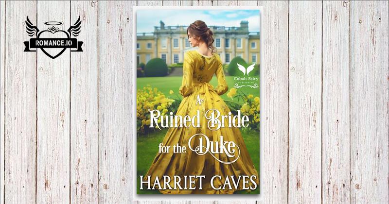A Ruined Bride for the Duke: A Historical Regency Romance Novel by Harriet Caves