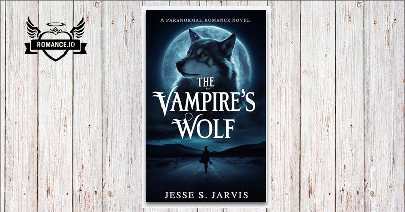 The Vampire's Wolf: A PARANORMAL ROMANCE NOVEL by Jesse S. Jarvis