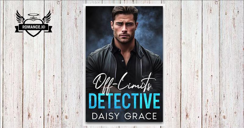 Off-Limits Detective: Enemies to Lovers Suspenseful Romance by Daisy Grace