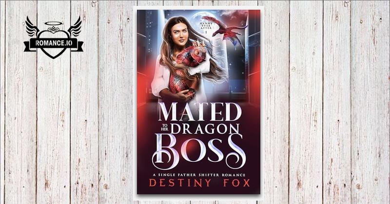 Mated to Her Dragon Boss: A Single Father Shifter Romance by Destiny Fox