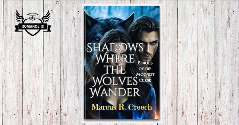 Shadows Where the Wolves Wander: Echoes of the Moonlit Curse by Marcus ...
