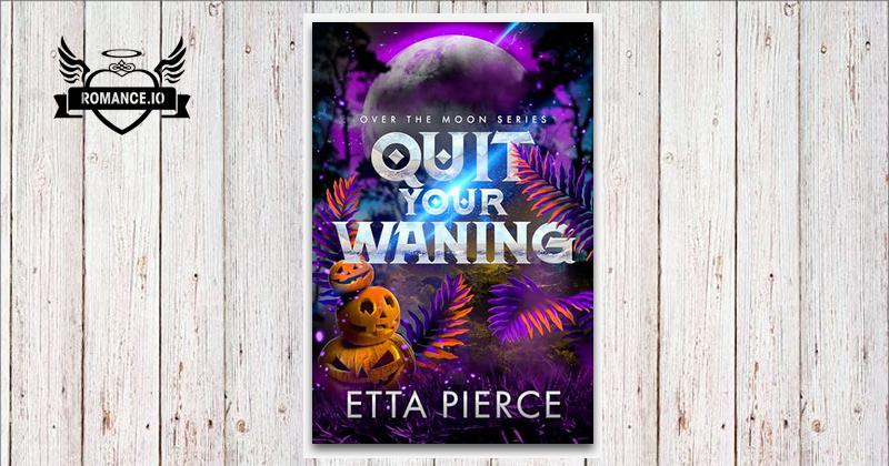 Quit Your Waning: An Intersolar Alien Romance by Etta Pierce