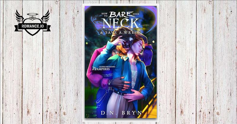 How to Bare Your Neck and Save a Wreck by D.N. Bryn
