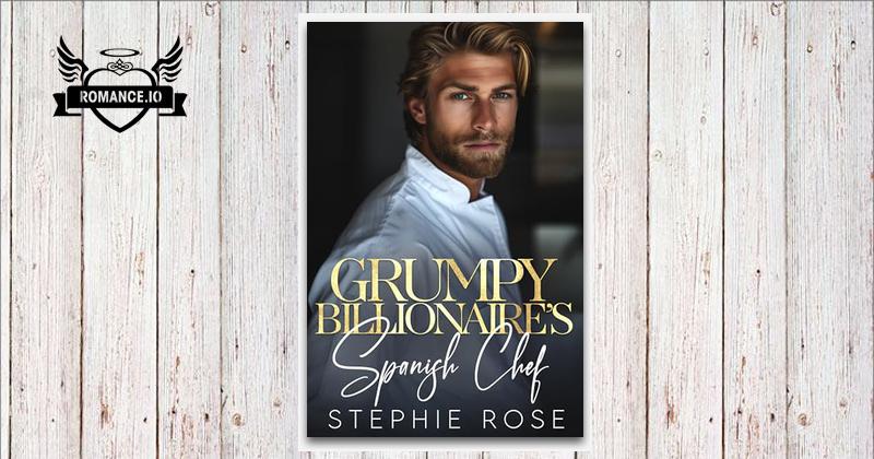 Grumpy Billionaire's Spanish Chef: An Enemies-to-Lovers, Billionaire ...
