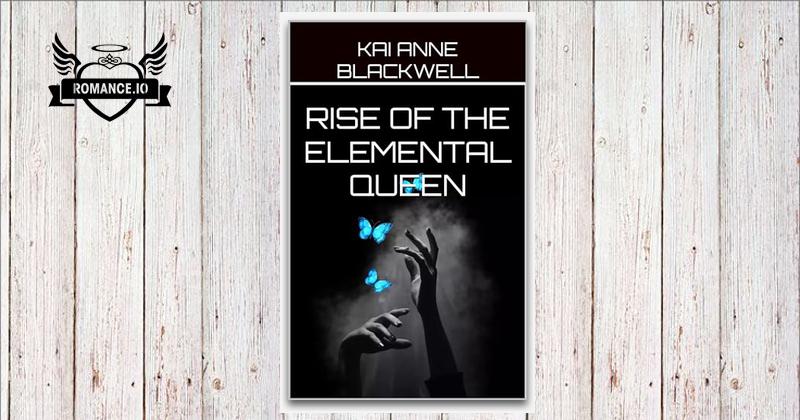 RISE OF THE ELEMENTAL QUEEN by Kai Anne Blackwell