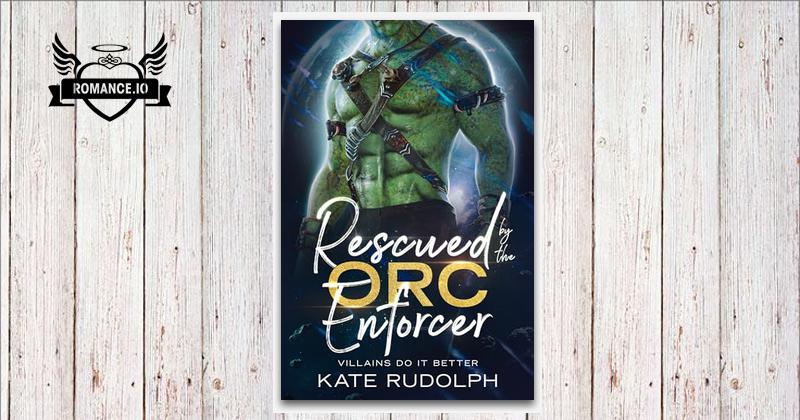 Rescued by the Orc Enforcer by Kate Rudolph