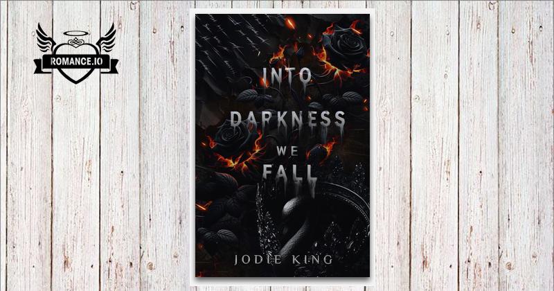 Into Darkness We Fall by Jodie King