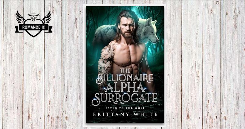 The Billionaire Alpha Surrogate by Brittany White