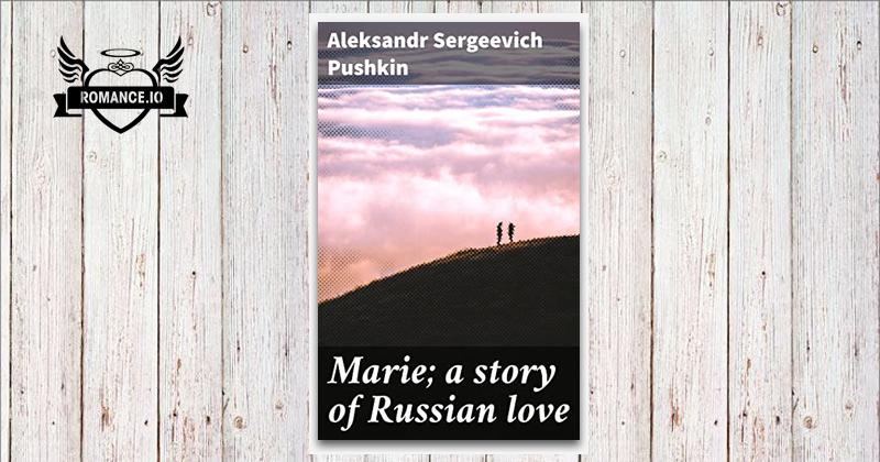 Marie; a story of Russian love by Aleksandr Sergeevich Pushkin, Marie H ...