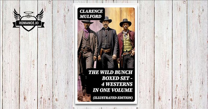 The Wild Bunch Boxed Set - 4 Westerns in One Volume (Illustrated ...