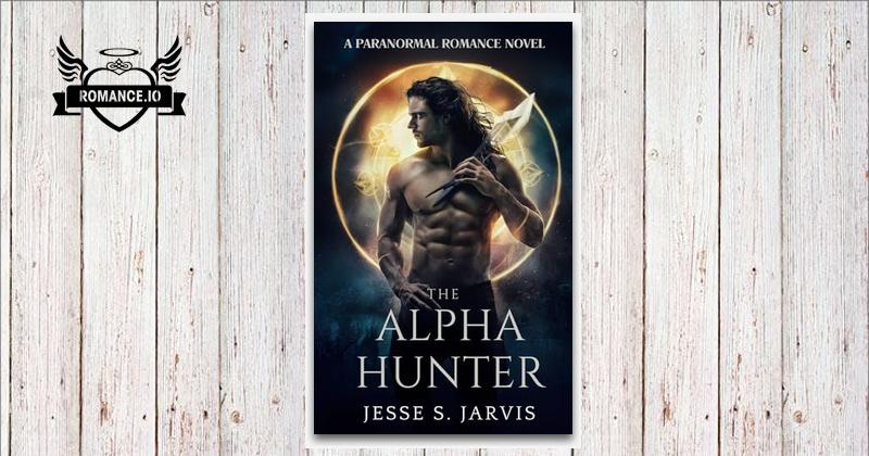 The Alpha Hunter: A PARANORMAL ROMANCE NOVEL by Jesse S. Jarvis