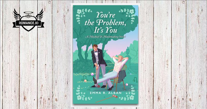 You're the Problem, It's You by Emma R. Alban